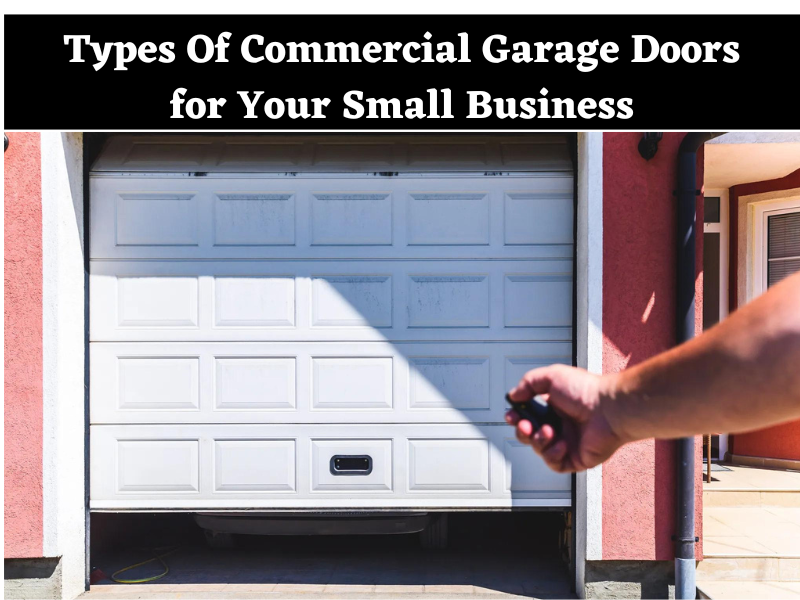 Three Types of Commercial Garage Doors for Your Small Business